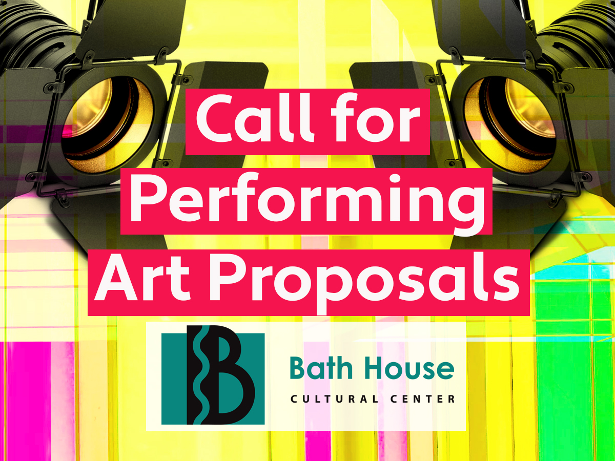 Call for Performing Art Proposals – 2025-2026 – Bath House Cultural Center
